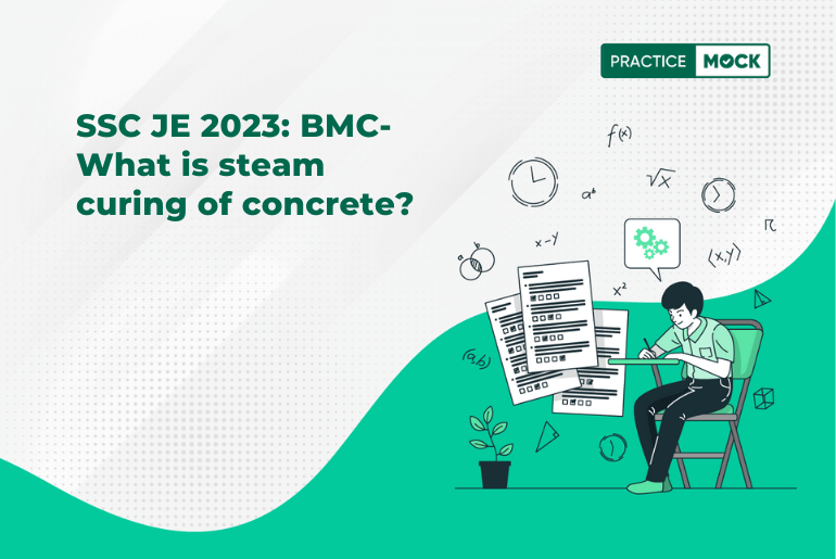 SSC JE 2023: BMC-What is Steam Curing of Concrete? - Practicemock