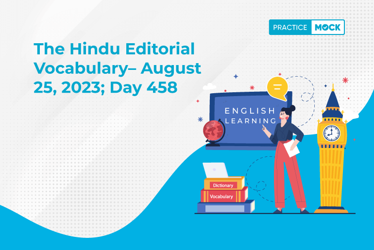 The Hindu Editorial Vocabulary– August 25, 2023; Day 458 - Practicemock