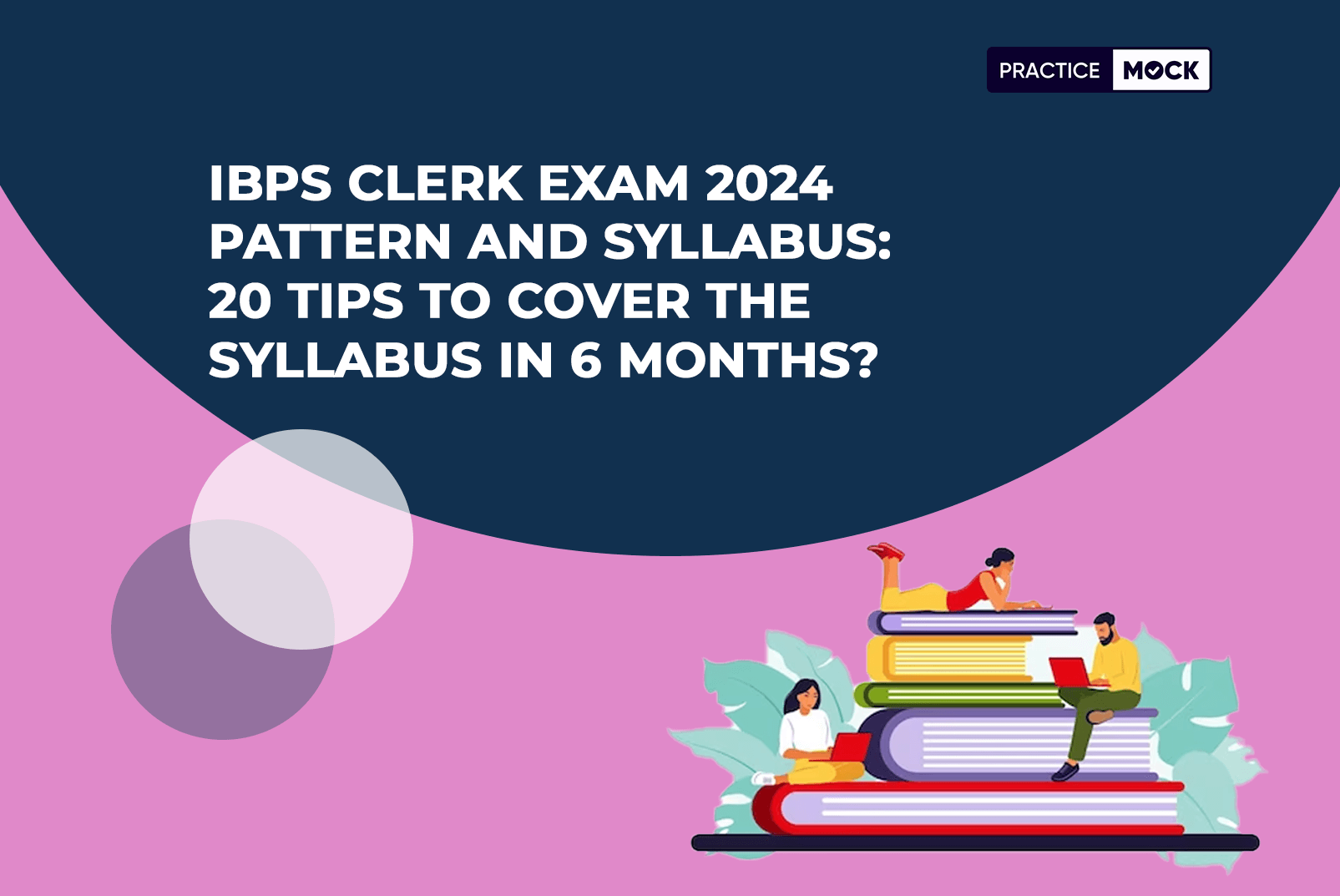 IBPS Clerk Exam 2024 Pattern and Syllabus: 20 Tips to Cover the ...