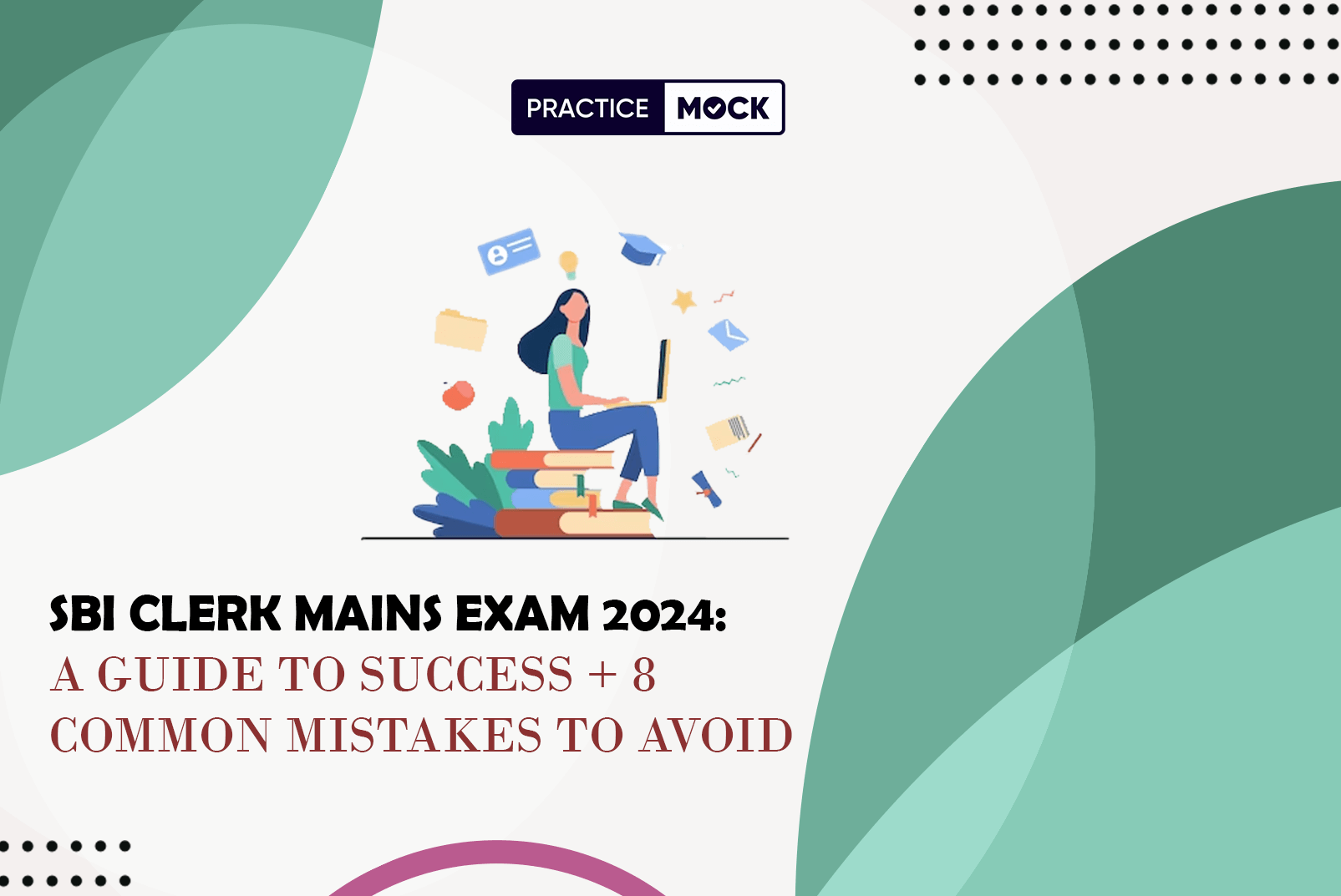 SBI Clerk Mains Exam 2024: A Guide to Success + 8 Common Mistakes to ...