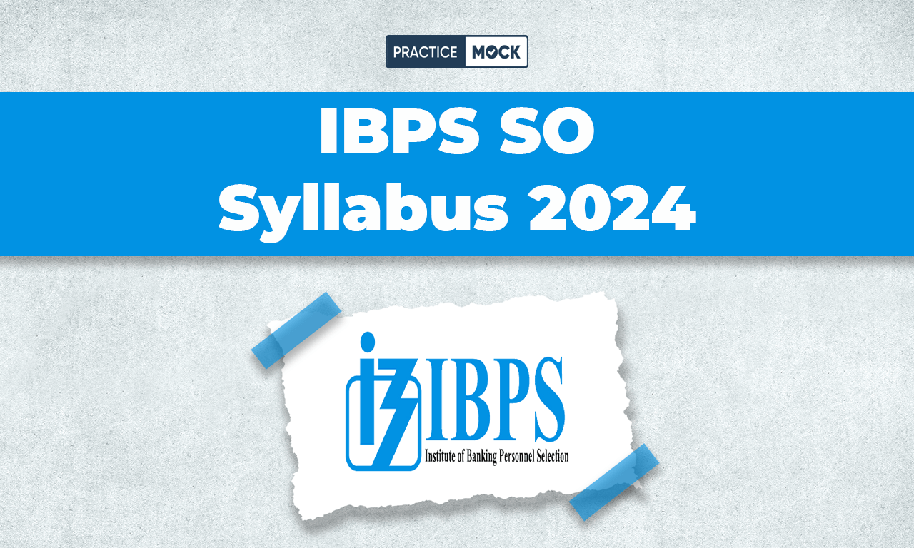 IBPS SO Syllabus 2024, Check Prelims & Mains Pattern and Syllabus