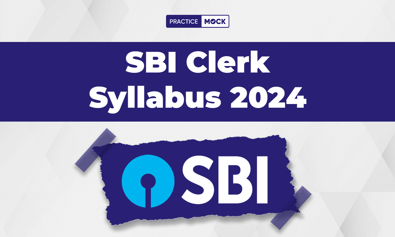 SBI Clerk Syllabus 2024, Check Prelims & Mains Section Wise Syllabus