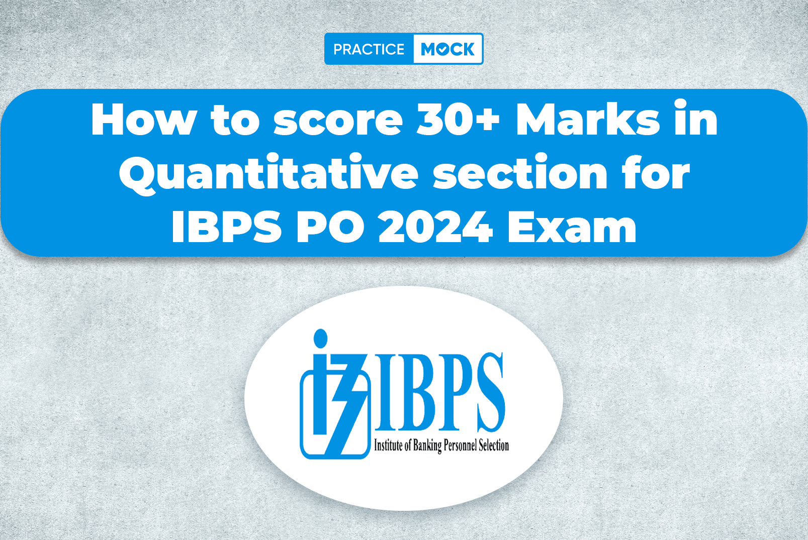 How to Score 30+ Marks in Quantitative Section for IBPS PO 2024 Exam