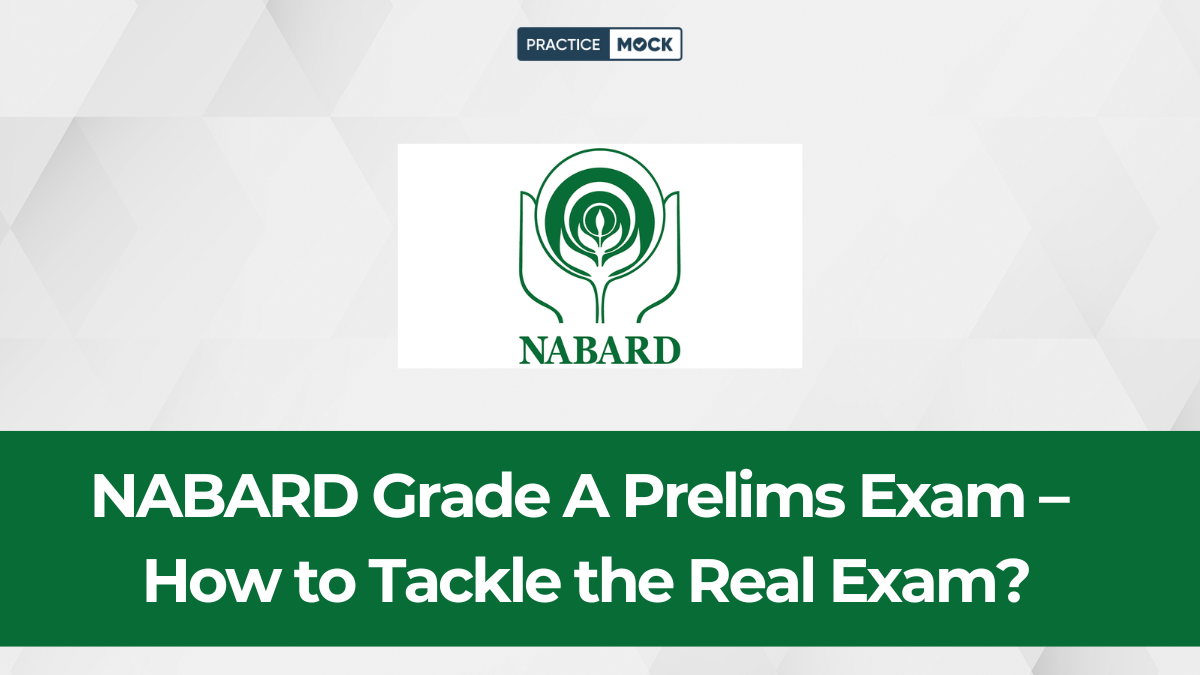 NABARD Grade A Prelims Exam – How to Tackle the Real Exam?
