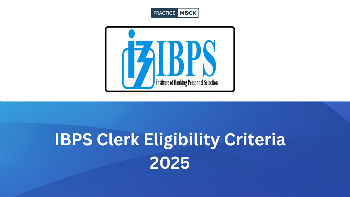 IBPS Clerk Eligibility Criteria 2025, Check Age Limit, Relaxation, Qualification & Nationality
