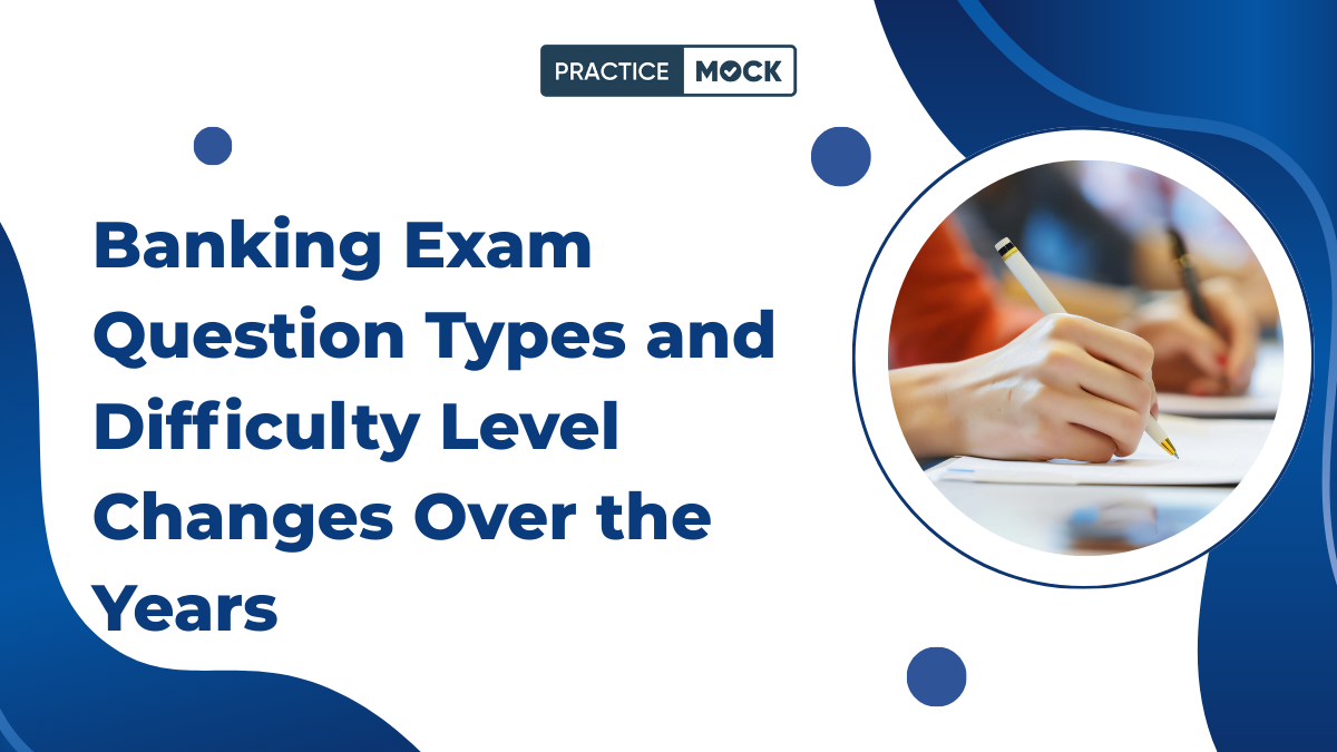 Banking Exam Question Types and Difficulty Level Changes Over the Years