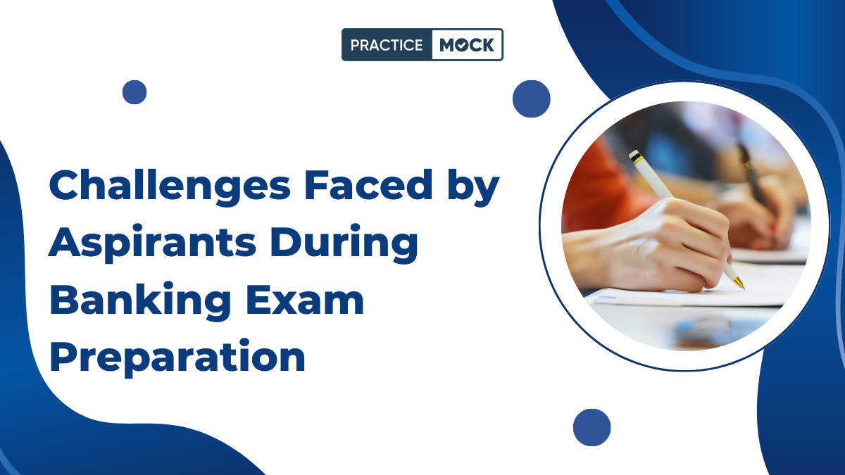 Challenges Faced by Aspirants During Banking Exam Preparation