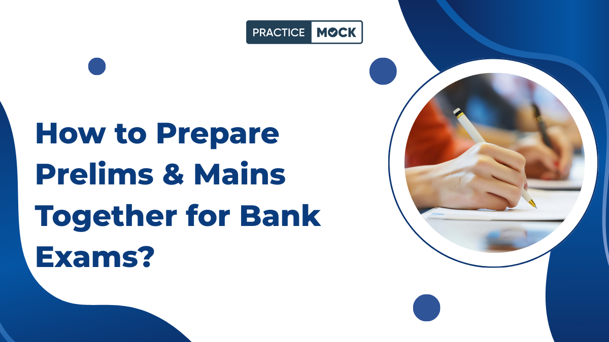 How to Prepare Prelims & Mains Together for Bank Exams?