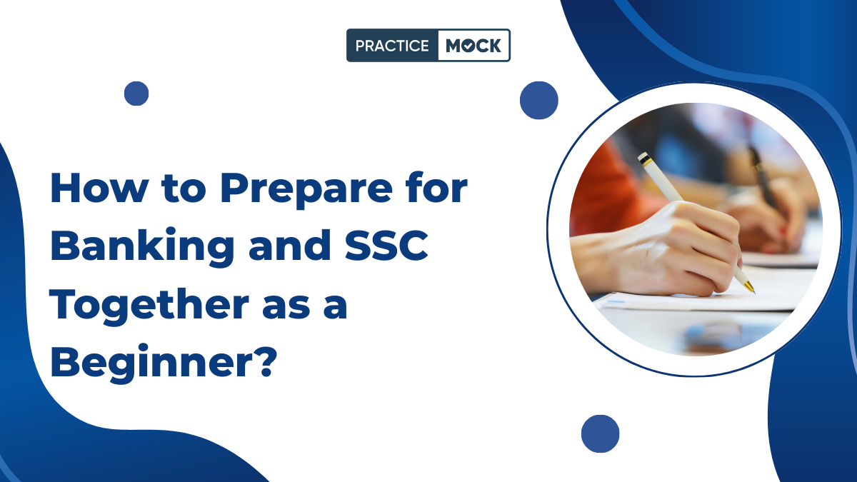 How to Prepare for Banking and SSC Together as a Beginner?