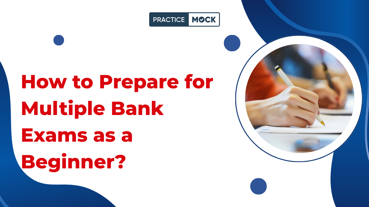 How to Prepare for Multiple Bank Exams as a Beginner?