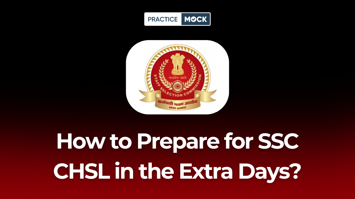 How to Prepare for SSC CHSL in the Extra Days? Topper Tips