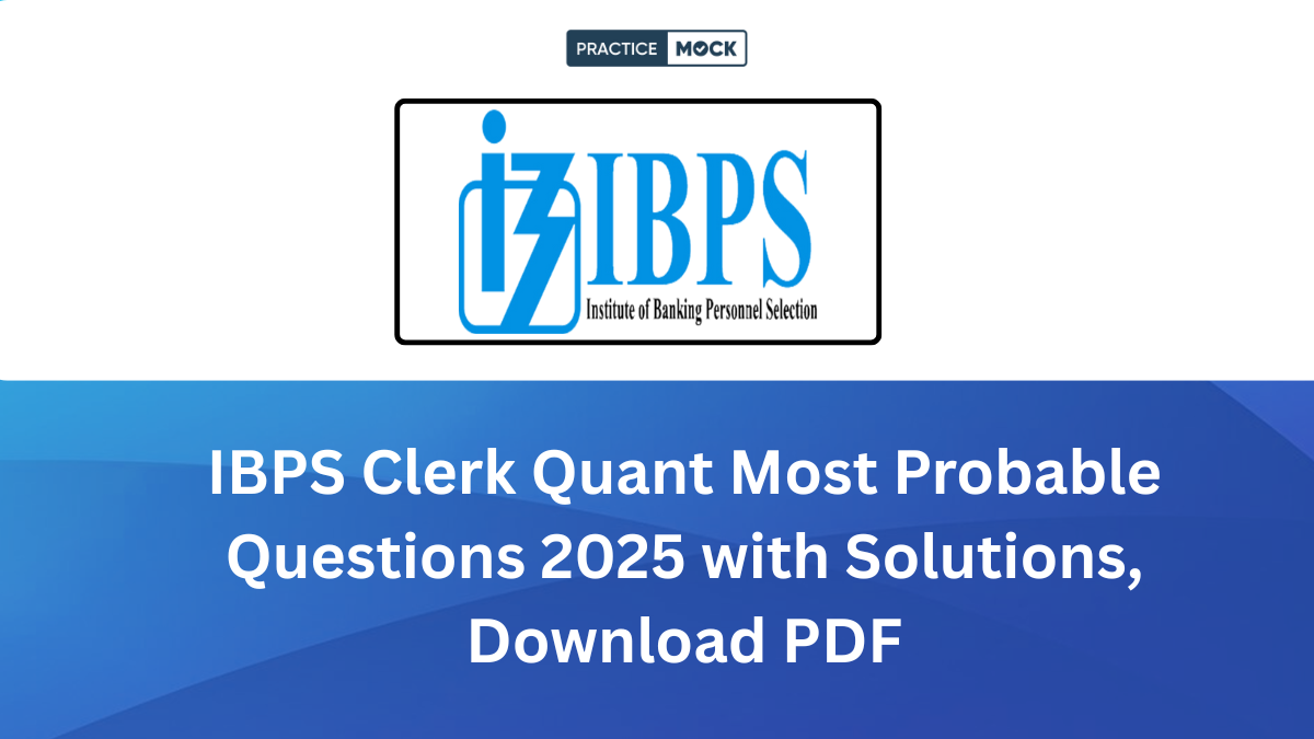 IBPS Clerk Quant Most Probable Questions 2025 with Solutions, Download PDF