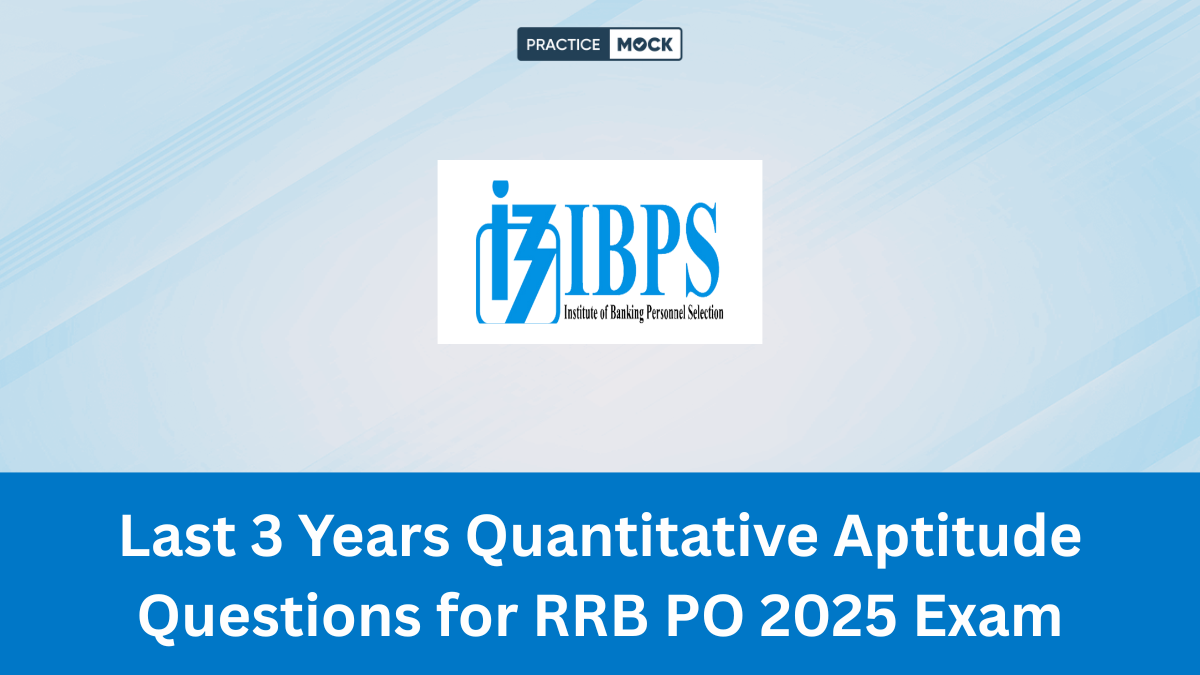 Last 3 Years Quantitative Aptitude Questions for RRB PO 2025 Exam