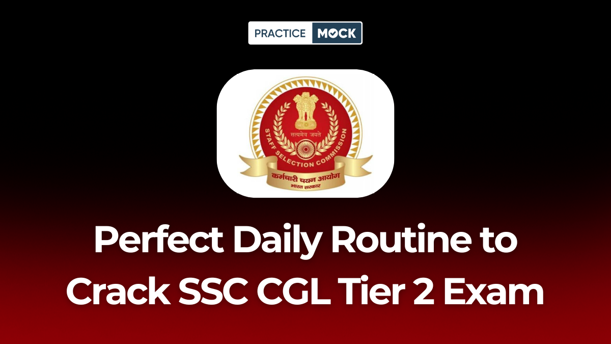 Perfect Daily Routine to Crack SSC CGL Tier 2 2025 Exam